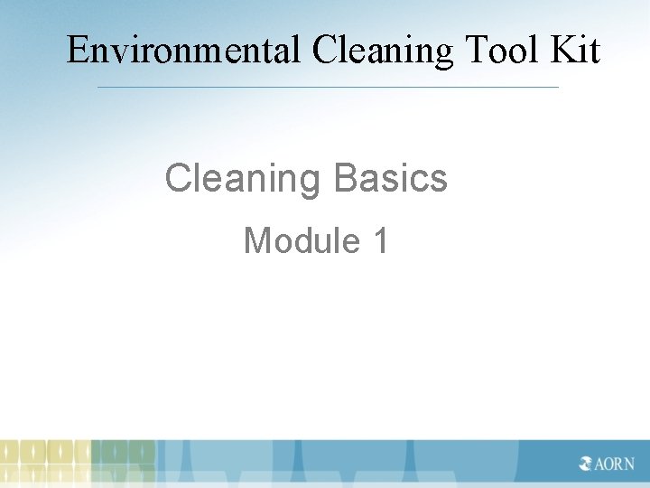 Environmental Cleaning Tool Kit Cleaning Basics Module 1