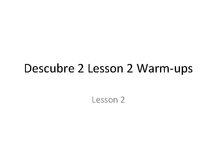 Descubre 2 Lesson 2 Warmups Lesson 2 El