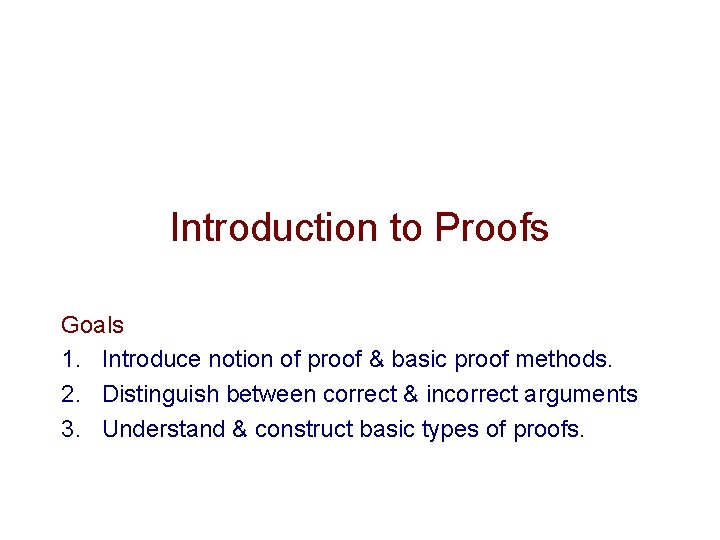 Introduction to Proofs Goals 1 Introduce notion of