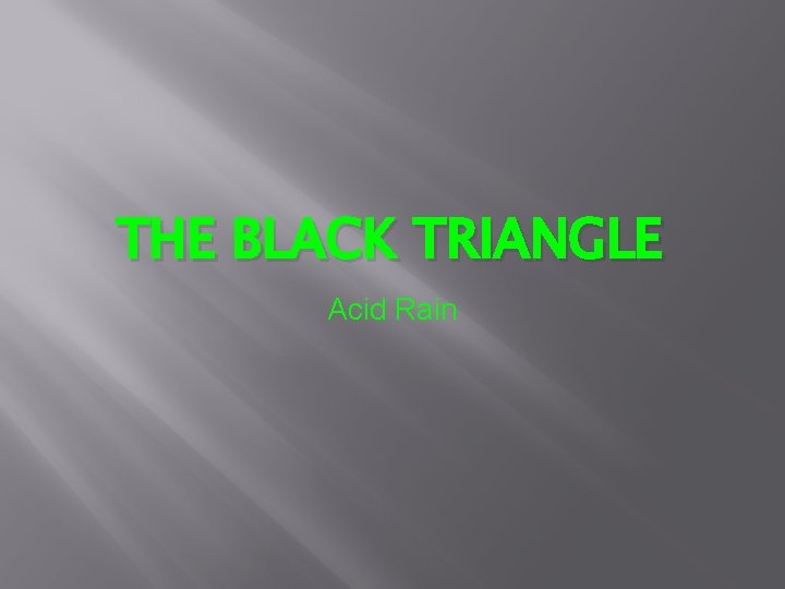 THE BLACK TRIANGLE Acid Rain Acid Rain that