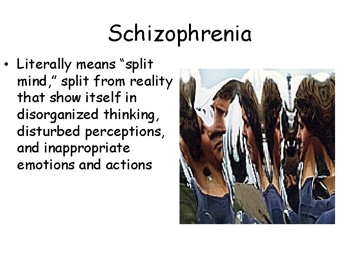 Schizophrenia Literally means split mind split from reality