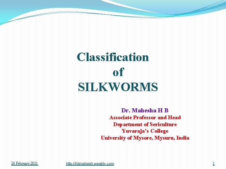 Classification of SILKWORMS Dr Mahesha H B Associate