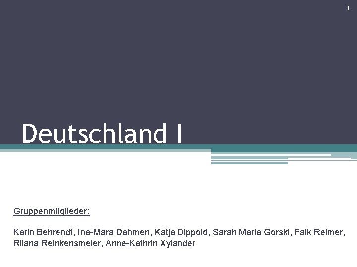 1 Deutschland I Gruppenmitglieder Karin Behrendt InaMara Dahmen