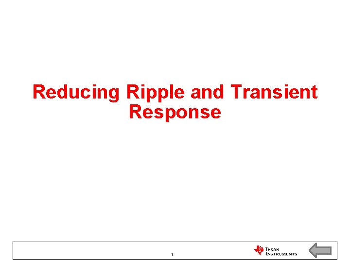 Reducing Ripple and Transient Response 1 Output Caps
