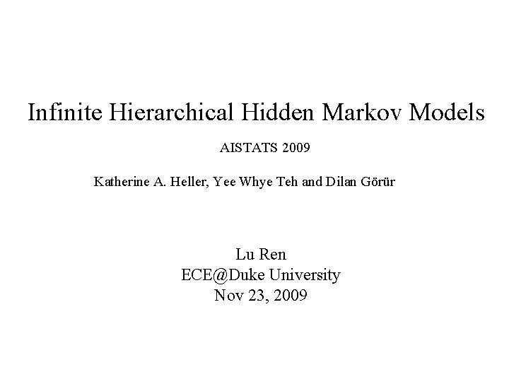 Infinite Hierarchical Hidden Markov Models AISTATS 2009 Katherine