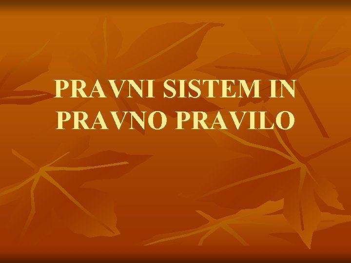PRAVNI SISTEM IN PRAVNO PRAVILO PRAVNI SISTEM n