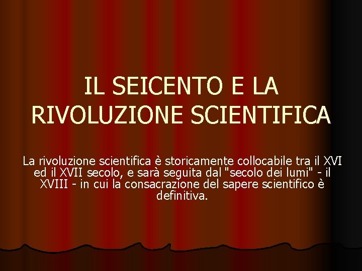 IL SEICENTO E LA RIVOLUZIONE SCIENTIFICA La rivoluzione