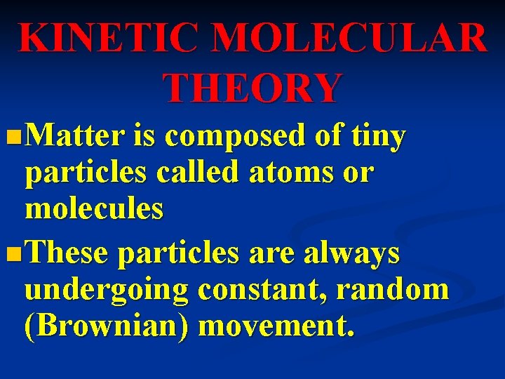 CHEMICAL REACTIONS KINETIC MOLECULAR THEORY n Matter is