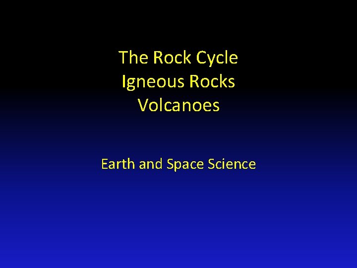 The Rock Cycle Igneous Rocks Volcanoes Earth and