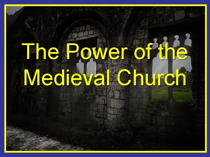 The Power of the Medieval Church The Role