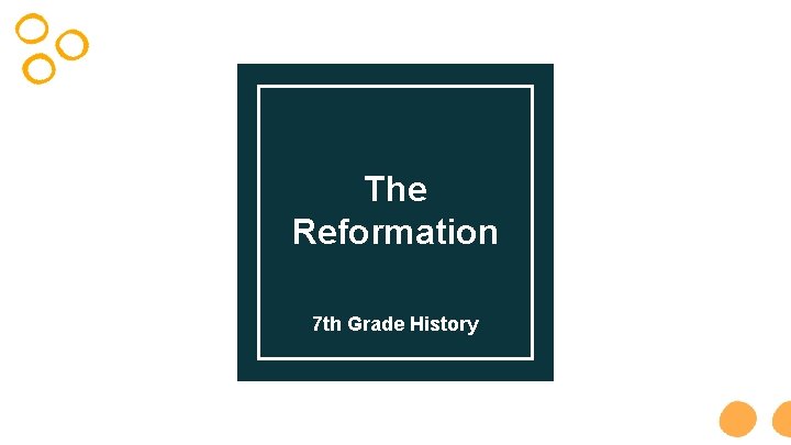 The Reformation 7 th Grade History THE GREAT