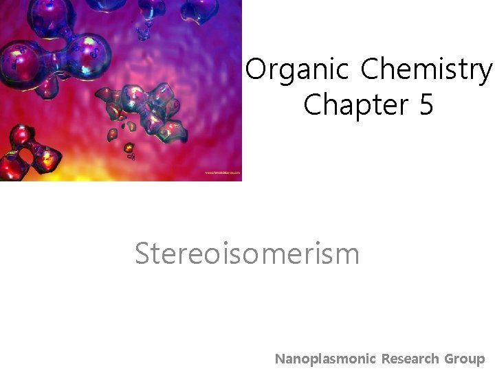 Organic Chemistry Chapter 5 Stereoisomerism Nanoplasmonic Research Group