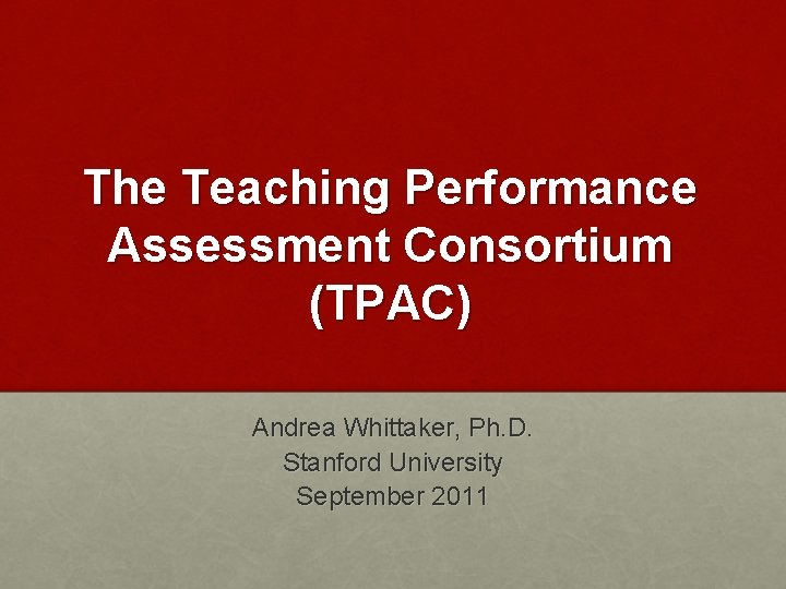 The Teaching Performance Assessment Consortium TPAC Andrea Whittaker