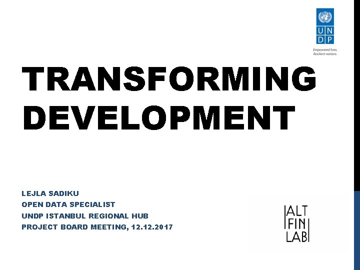 TRANSFORMING DEVELOPMENT LEJLA SADIKU OPEN DATA SPECIALIST UNDP