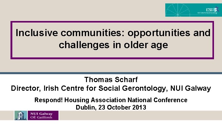 Inclusive communities opportunities and challenges in older age