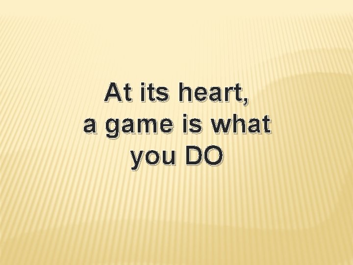 Serious Games GAMEPLAY WHY DO WE PLAY GAMES