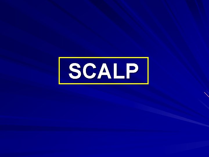 SCALP Definition Soft tissue covering the cranial vault