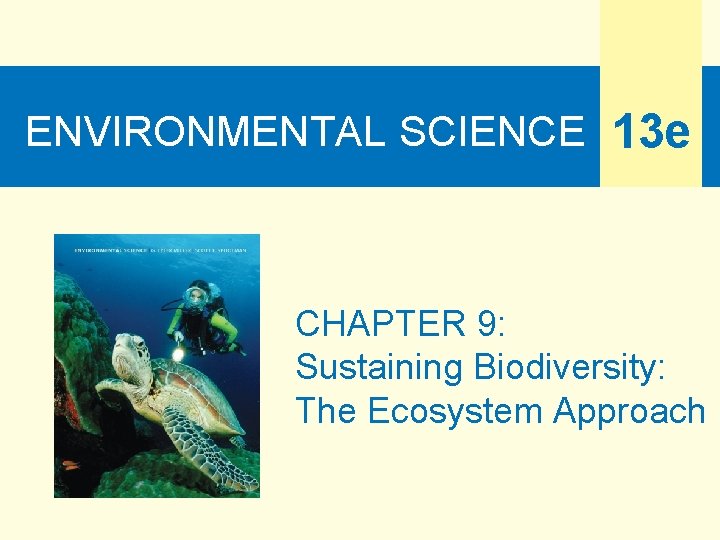 ENVIRONMENTAL SCIENCE 13 e CHAPTER 9 Sustaining Biodiversity
