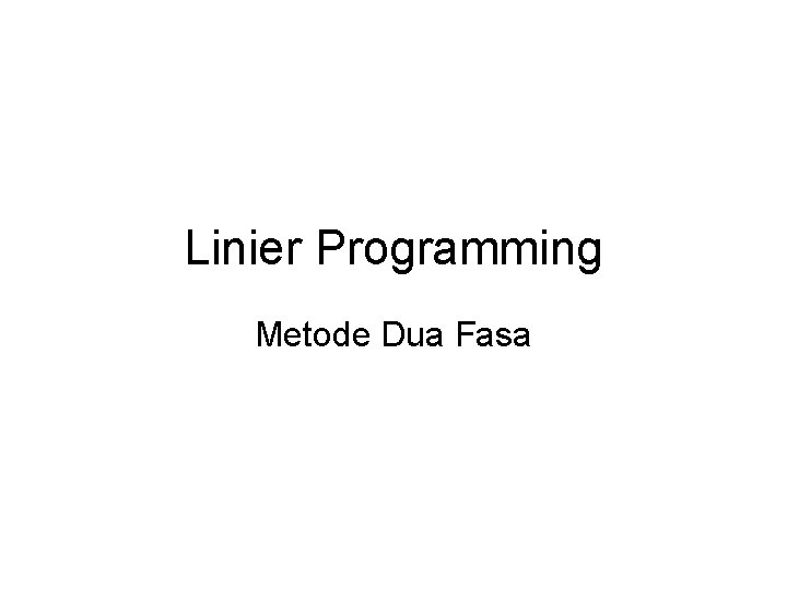 Linier Programming Metode Dua Fasa Pendahuluan 1 Dengan