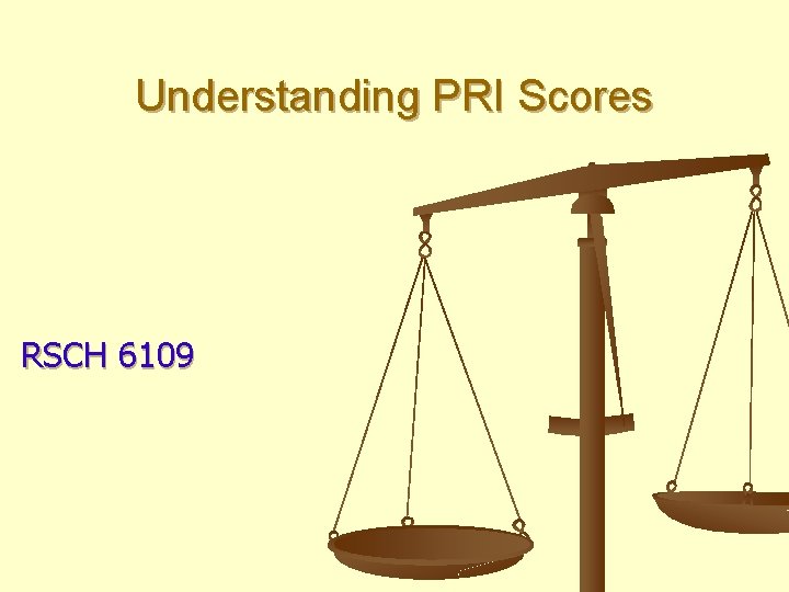 Understanding PRI Scores RSCH 6109 Overview Review of
