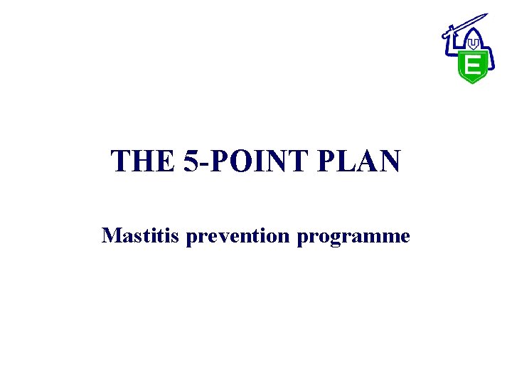 THE 5 POINT PLAN Mastitis prevention programme The
