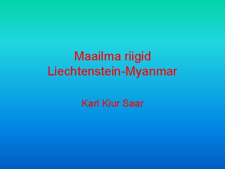 Maailma riigid LiechtensteinMyanmar Karl Kiur Saar Liechtenstein Rahvaarv