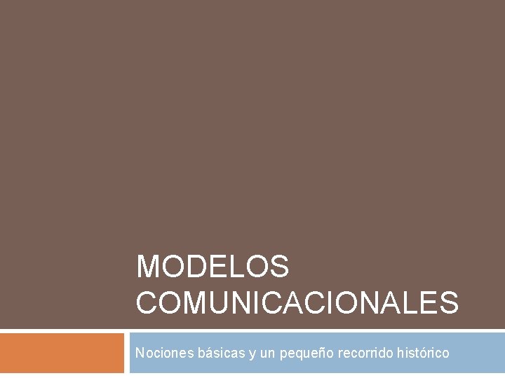 MODELOS COMUNICACIONALES Nociones bsicas y un pequeo recorrido