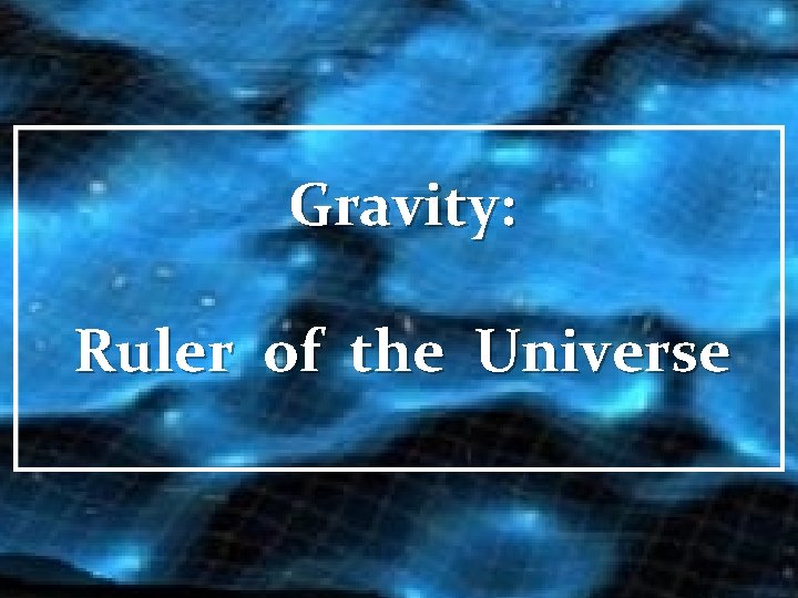 Gravity Ruler of the Universe Gravity Ruler of