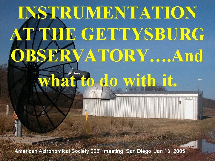 INSTRUMENTATION AT THE GETTYSBURG OBSERVATORY And what to