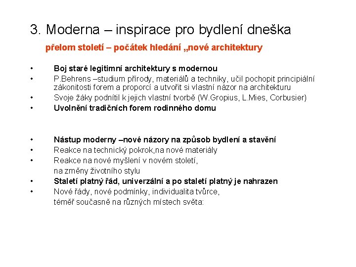 3 Moderna inspirace pro bydlen dneka pelom stolet