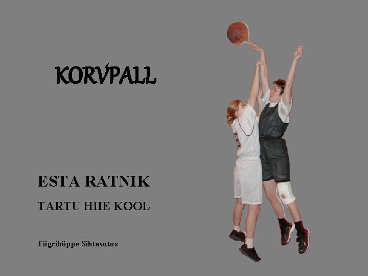 KORVPALL ESTA RATNIK TARTU HIIE KOOL Tiigrihppe Sihtasutus