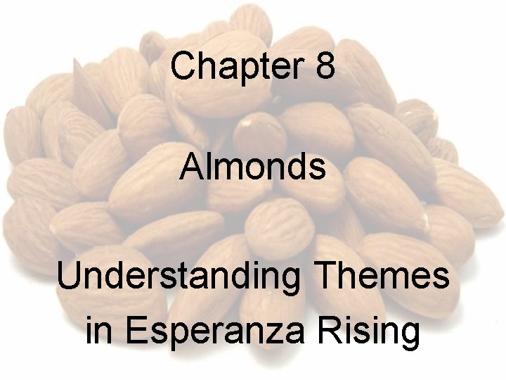 Chapter 8 Almonds Understanding Themes in Esperanza Rising
