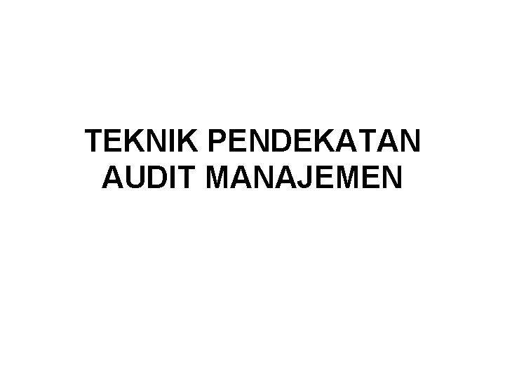 TEKNIK PENDEKATAN AUDIT MANAJEMEN PENGENALAN INDUSTRI AUDITEE Dua