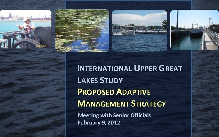 INTERNATIONAL UPPER GREAT LAKES STUDY PROPOSED ADAPTIVE MANAGEMENT