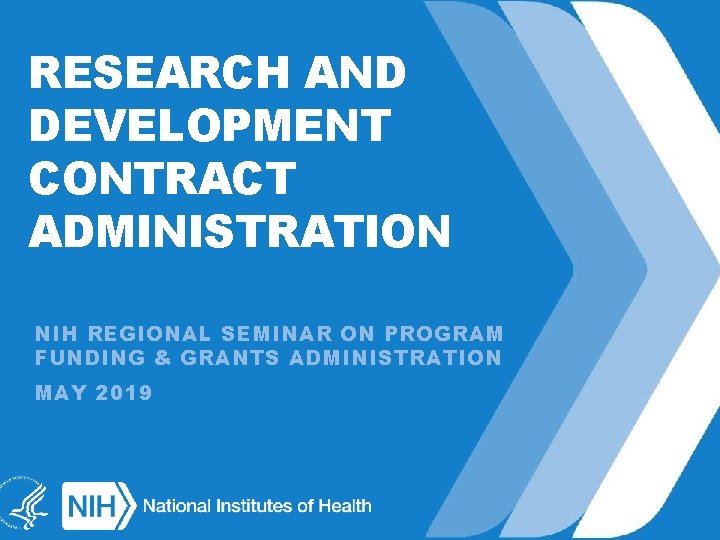 RESEARCH AND DEVELOPMENT CONTRACT ADMINISTRATION NIH REGIONAL SEMINAR