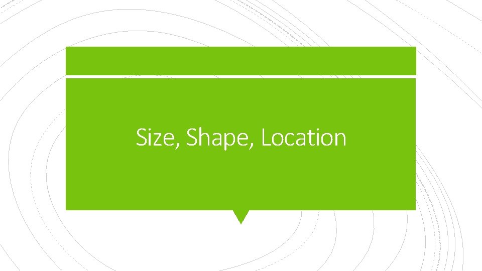 Size Shape Location Larger State Advantages More space