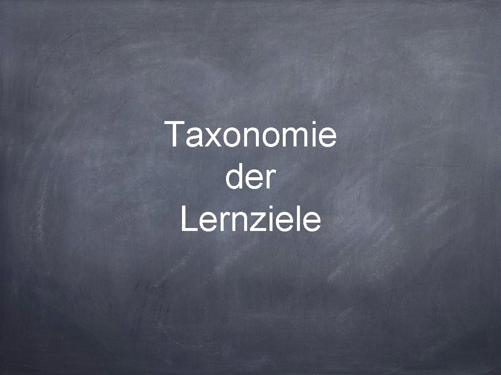 Taxonomie der Lernziele Drei Lernbereiche kognitiv Wissen Intellektuelle