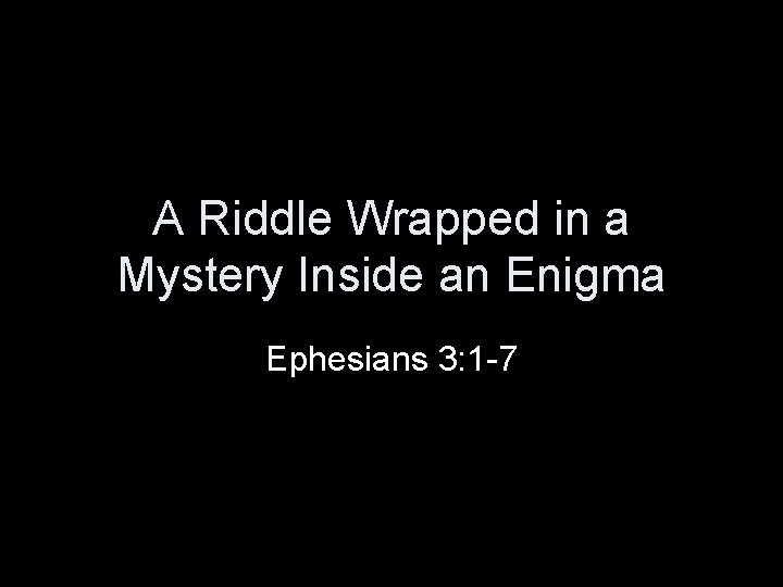 A Riddle Wrapped in a Mystery Inside an