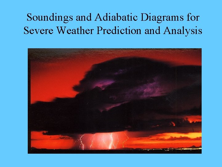 Soundings and Adiabatic Diagrams for Severe Weather Prediction