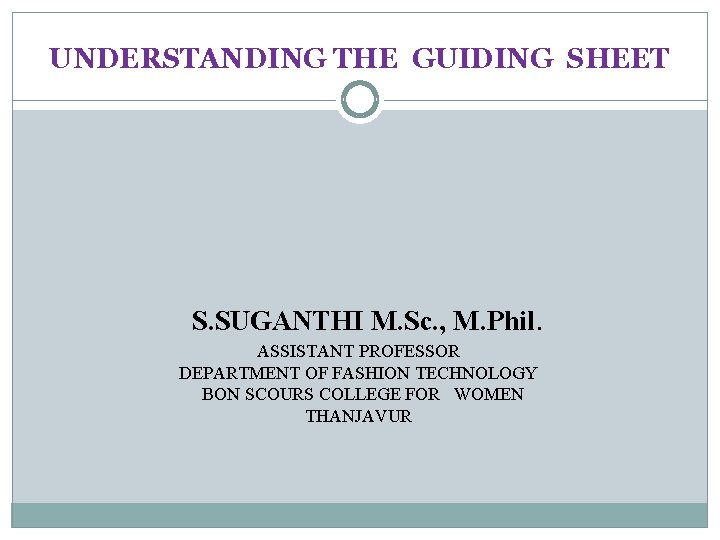 UNDERSTANDING THE GUIDING SHEET S SUGANTHI M Sc