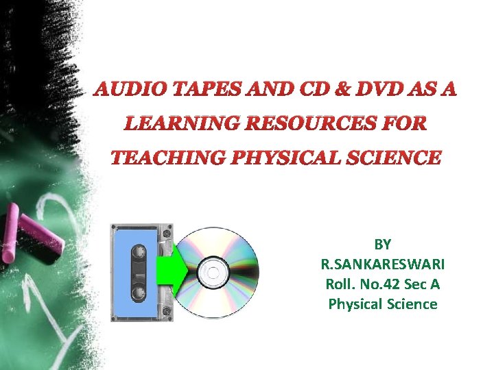 AUDIO TAPES AND CD DVD AS A LEARNING