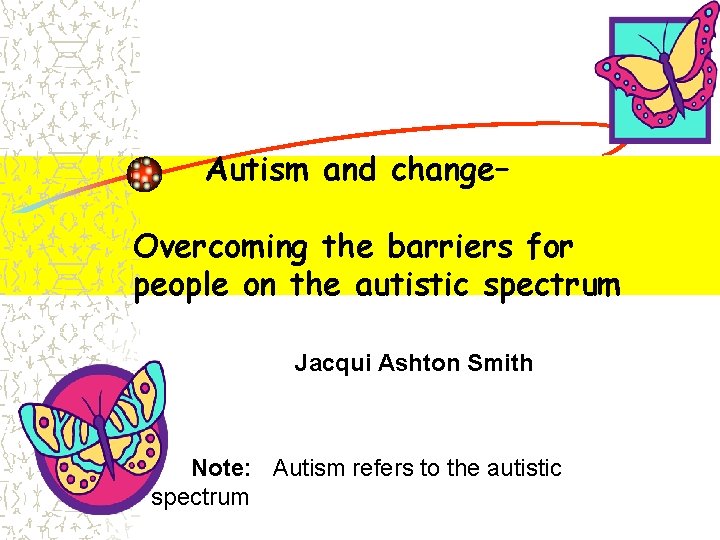 Autism and change Overcoming the barriers for people
