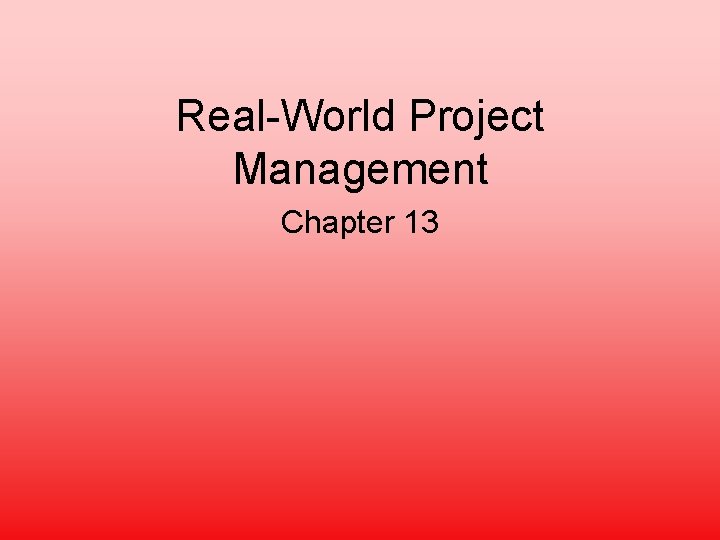 RealWorld Project Management Chapter 13 Characteristics of Project