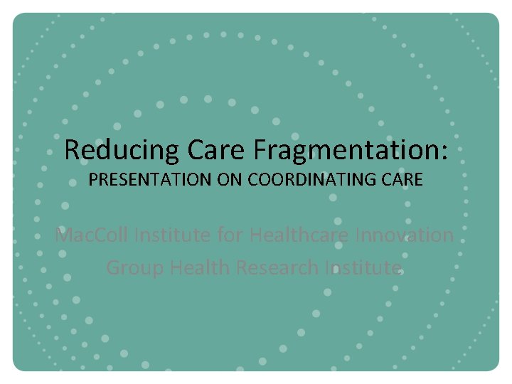 Reducing Care Fragmentation PRESENTATION ON COORDINATING CARE Mac