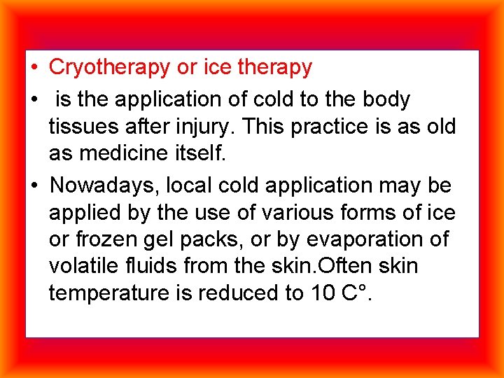 Cryotherapy or ice therapy is the application of