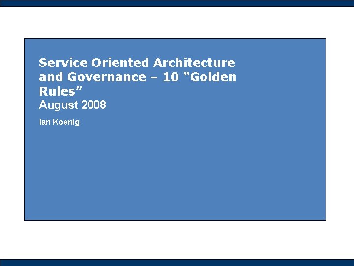 Service Oriented Architecture and Governance 10 Golden Rules