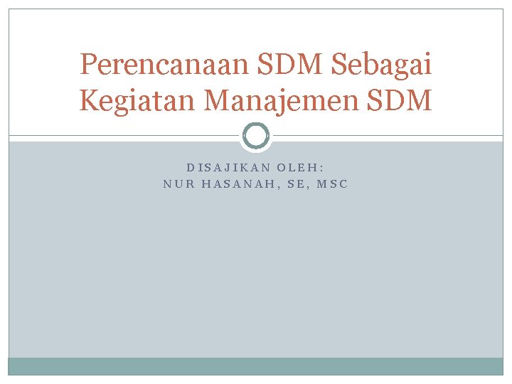 Perencanaan SDM Sebagai Kegiatan Manajemen SDM DISAJIKAN OLEH