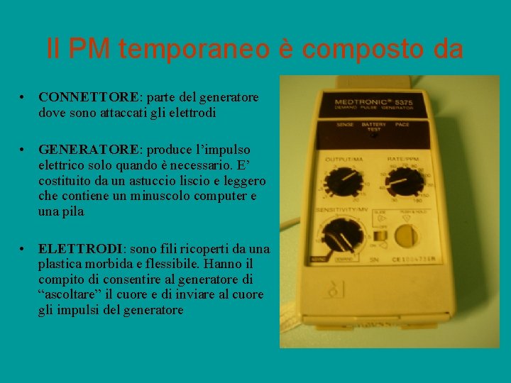 Pacemaker temporaneo Il PaceMaker Il PM un apparecchio