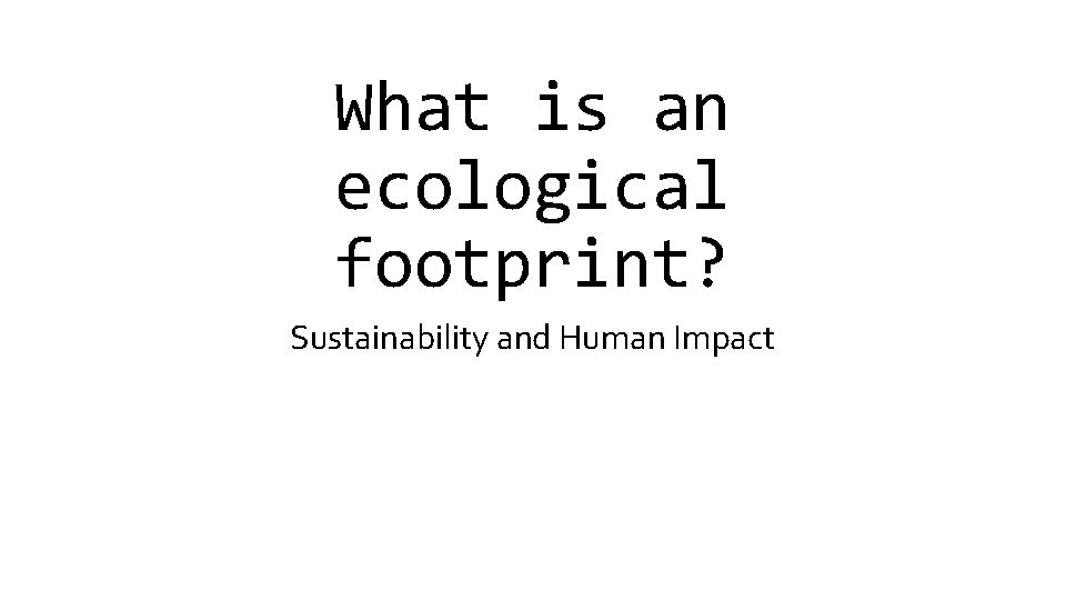 What is an ecological footprint Sustainability and Human