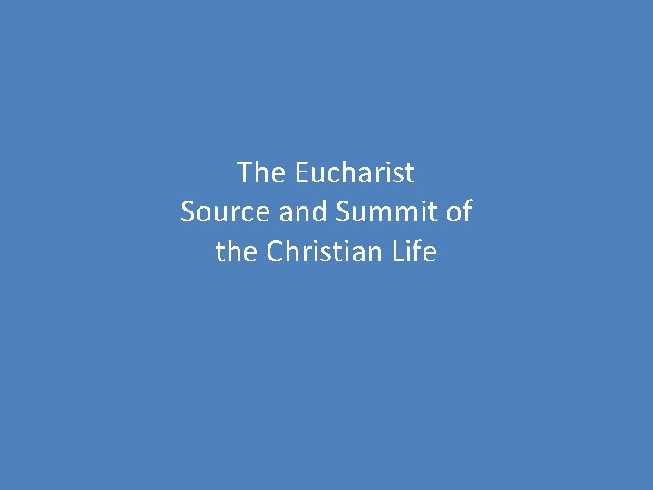 The Eucharist Source and Summit of the Christian